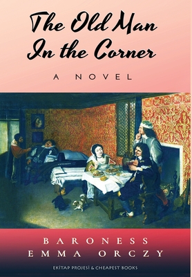 The Old Man in the Corner by Emmuska Orczy | Goodreads