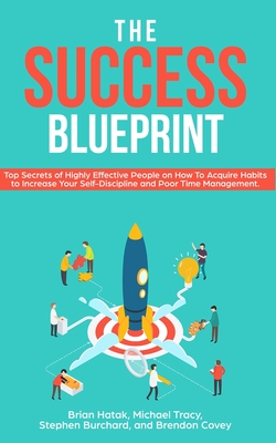 The Success Blueprint: Top Secrets of Highly Effective People on How to ...