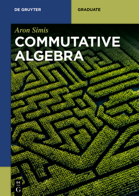 Commutative Algebra (De Gruyter Textbook) by Aron Simis | Goodreads
