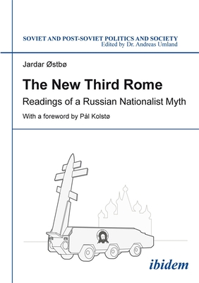 The New Third Rome: Readings of a Russian Nationalist Myth by Jardar ...
