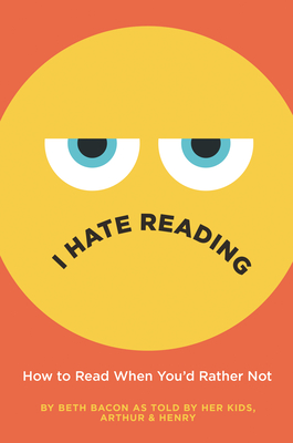 I Hate Reading: How to Read When You'd Rather Not by Beth Bacon | Goodreads