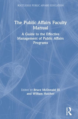 The Public Affairs Faculty Manual: A Guide to the Effective Management of Public Affairs ...