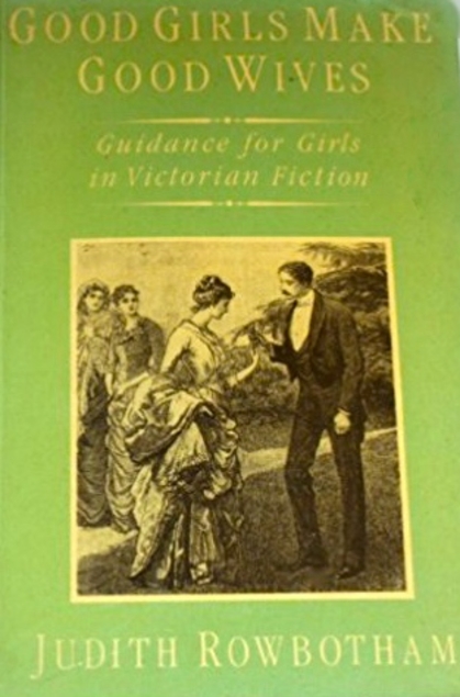 Good Girls Make Good Wives: Guidance for Girls in Victorian Fiction by ...