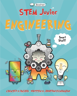 Basher STEM Junior: Engineering by Jonathan O'Callaghan | Goodreads