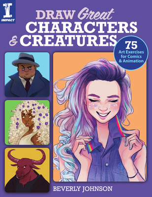 Draw Great Characters and Creatures: 75 Art Exercises for Comics and ...
