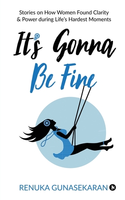 It's Gonna Be Fine: Stories on How Women Found Clarity & Power during ...