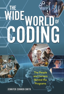 The Wide World of Coding: The People and Careers Behind the Programs by ...