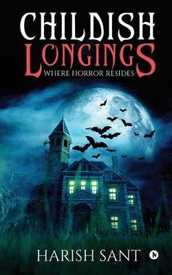 Childish Longings: Where Horror Resides by Harish Sant | Goodreads