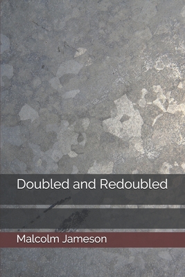 Doubled and Redoubled by Malcolm Jameson | Goodreads