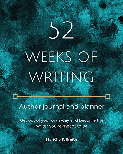 52 Weeks of Writing Author Journal and Planner: Get out of your own way ...