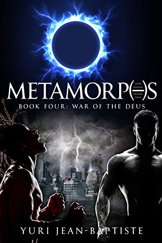 Metamorphs Four: War of the Deus by Yuri Jean-Baptiste | Goodreads