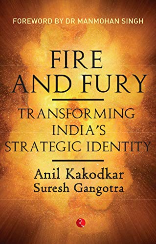 Fire and Fury: Transforming India’s Strategic Identity: Transforming ...