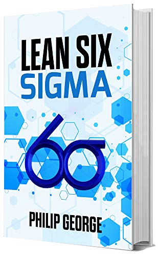 LEAN SIX SIGMA: The step by step guide to Lean Six Sigma to achieve ...