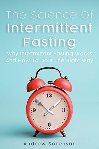 The Science Of Intermittent Fasting: Why Intermittent Fasting Works And ...