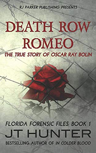Death Row Romeo The True Story of Oscar Ray Bolin by J.T. Hunter ...