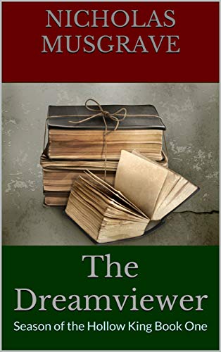 The Dreamviewer: Season of the Hollow King Book One by Nicholas ...
