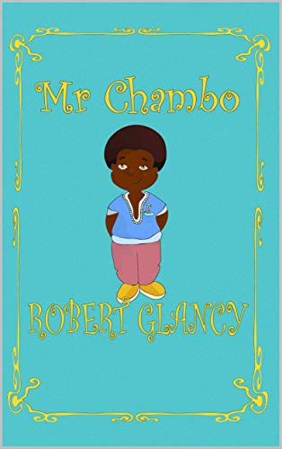 Mr Chambo by Robert Glancy | Goodreads