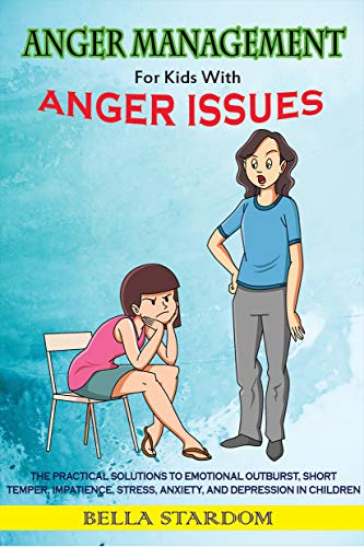 Anger Management For Kids With Anger Issues: Practical Solutions To ...