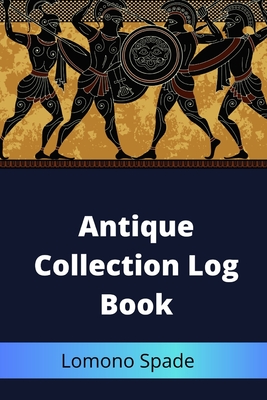 Antique Collection Log Book by Lomono Spade | Goodreads
