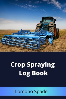 Crop Spraying Log Book by Lomono Sapde | Goodreads