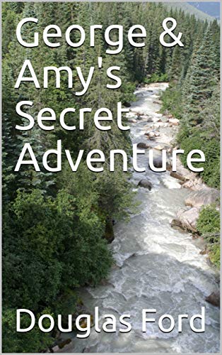 George & Amy's Secret Adventure by Douglas Ford | Goodreads