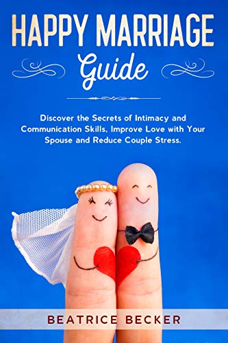 Happy Marriage Guide: Discover the Secrets of Intimacy and ...