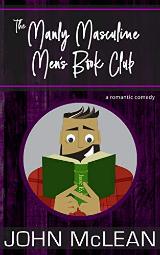 The Manly Masculine Men's Book Club: a romantic comedy by John McLean ...