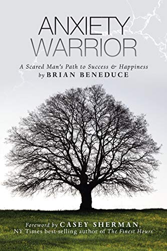 Anxiety Warrior: A Scared Man’s Path to Success and Happiness by Brian ...
