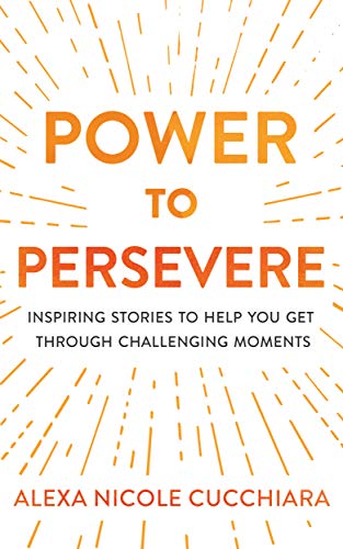 Power to Persevere: Inspiring Stories to Help You Get Through ...