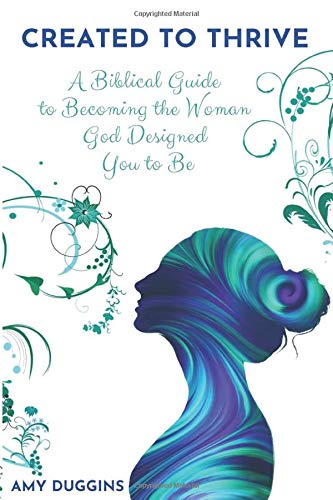 Created to Thrive: A Biblical Guide to Becoming the Woman God Designed ...