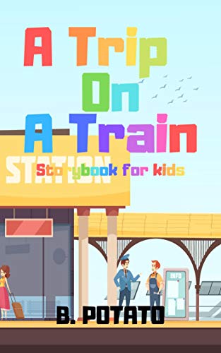 A Trip On A Train: Story Book for Kids Age 2-7, Boys or Girls, kids ...