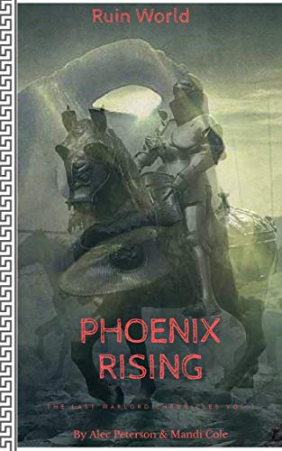 Phoenix Rising: A Ruin World Novel by Alec Peterson and Charlotte Faris ...