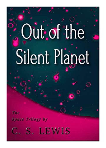 Out of the Silent Planet (Space Trilogy #1) by C.S. Lewis | Goodreads