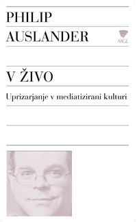 V živo: Uprizarjanje v mediatizirani kulturi by Philip Auslander ...