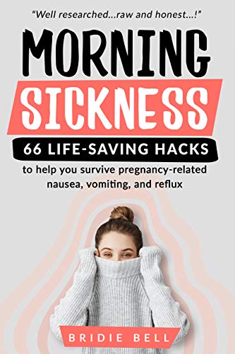 Morning Sickness 66 Life-saving Hacks: to help you survive pregnancy ...