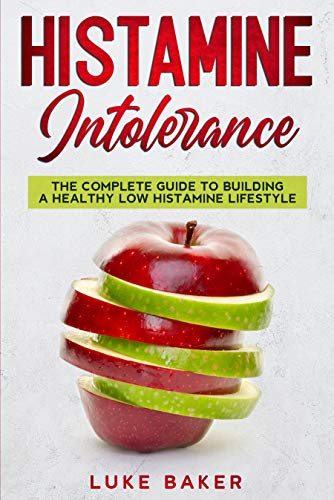 Histamine Intolerance: The complete guide to building a healthy low ...