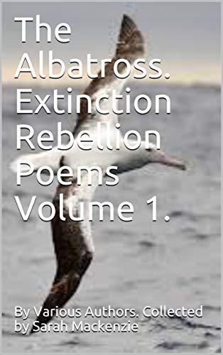 The Albatross. Extinction Rebellion Poems Volume 1. by Sarah Mackenzie ...