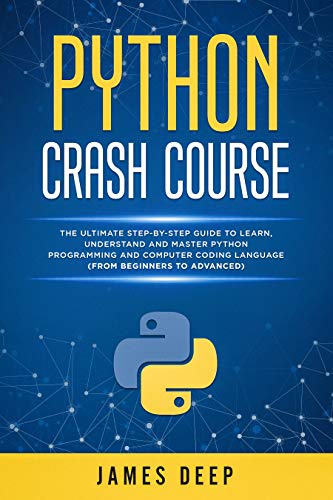Python Crash Course: The Ultimate Step-By-Step Guide to Learn ...