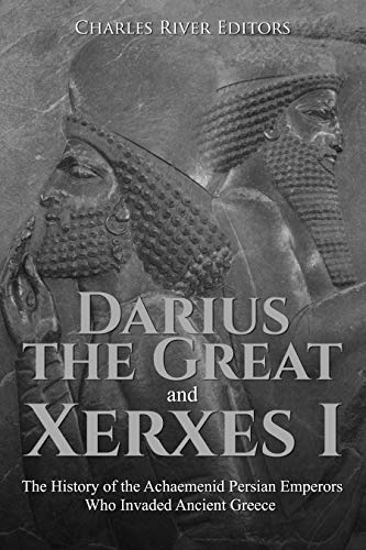 Darius the Great and Xerxes I: The History of the Achaemenid Persian ...