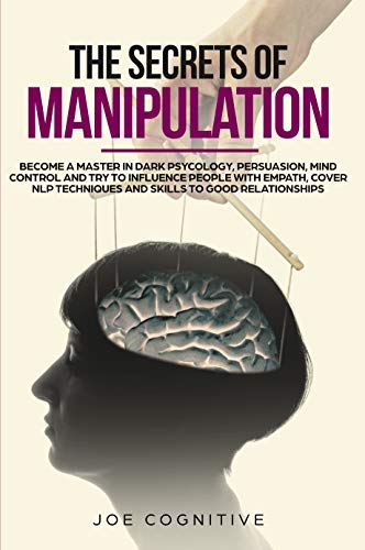 The Secrets Of Manipulation: become a master in dark psycology ...