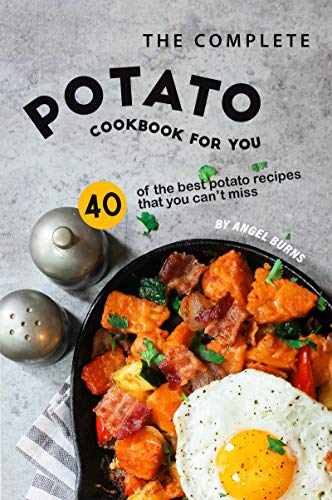 The Complete Potato Cookbook for You: 40 of the Best Potato Recipes ...