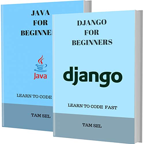 DJANGO AND JAVA FOR BEGINNERS: 2 BOOKS IN 1 - Learn Coding Fast! DJANGO AND JAVA Crash Course, A ...