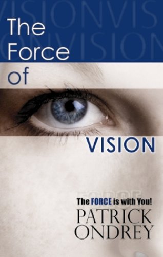 The Force of Vision (The Forces of Life) by Patrick Ondrey | Goodreads