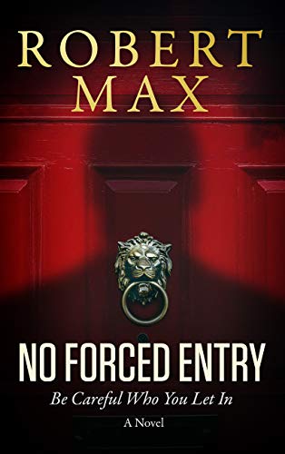 NO FORCED ENTRY: Be Careful Who You Let In by ROBERT MAX | Goodreads