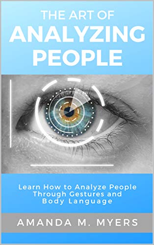 The Art of Analyzing People: Learn How to Analyze People Through ...