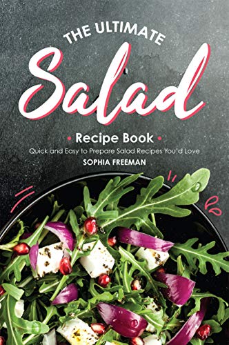 The Ultimate Salad Recipe Book: Quick and Easy to Prepare Salad Recipes ...