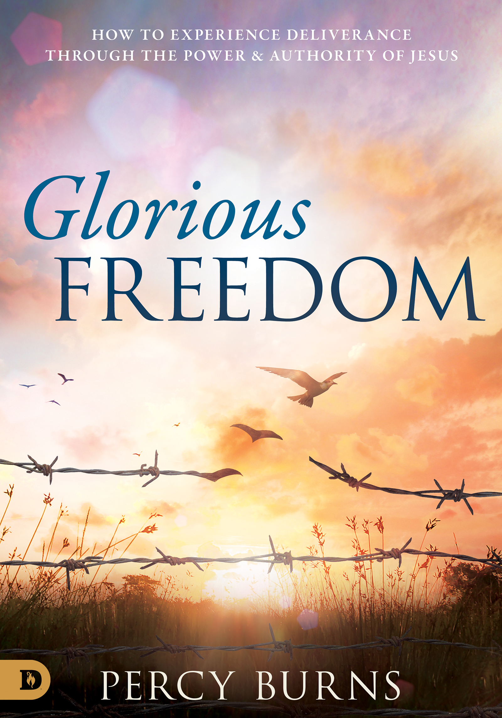 Glorious Freedom: How to Experience Deliverance through the Power and ...