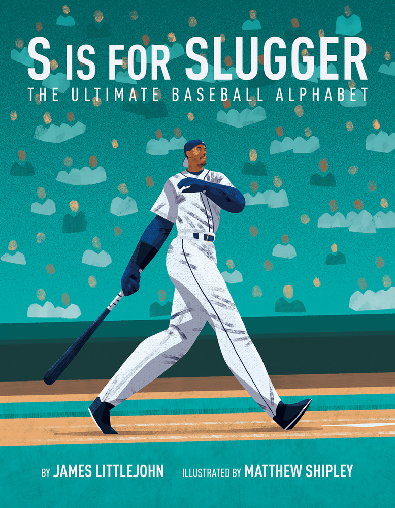 S is for Slugger: The Ultimate Baseball Alphabet by James Littlejohn ...