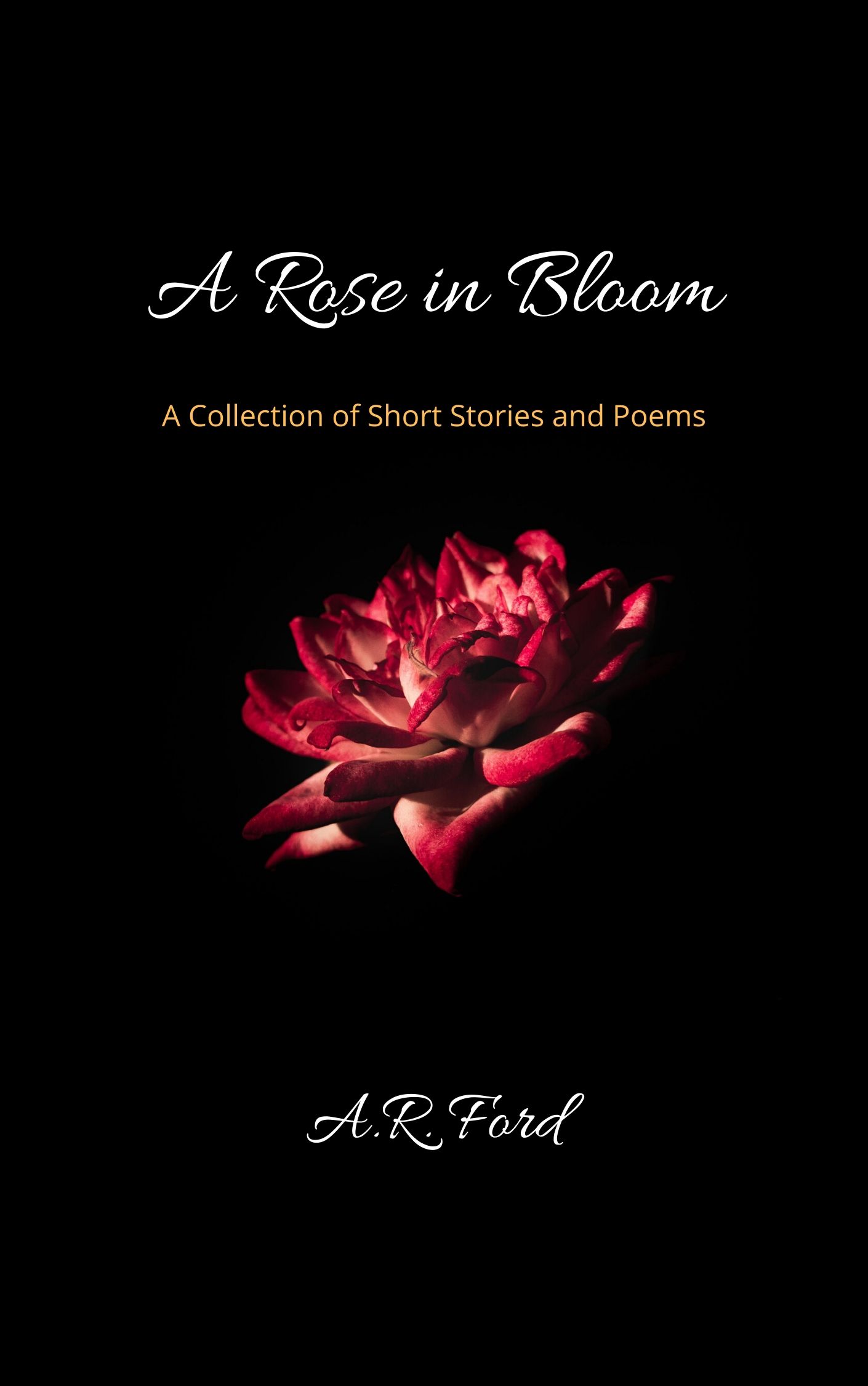 A Rose in Bloom: A Collection of Short Stories and Poems by A.R. Ford ...