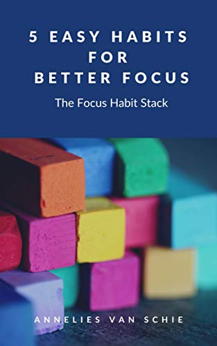5 Easy Habits For Better Focus: The Focus Habit Stack by Annelies van ...